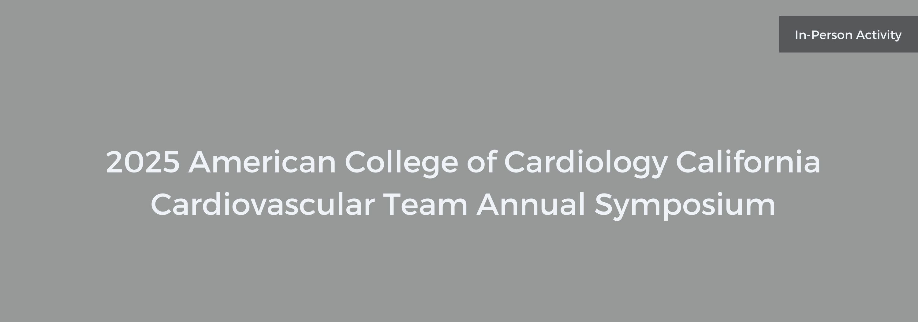 2025 American College of Cardiology California Cardiovascular Team ...